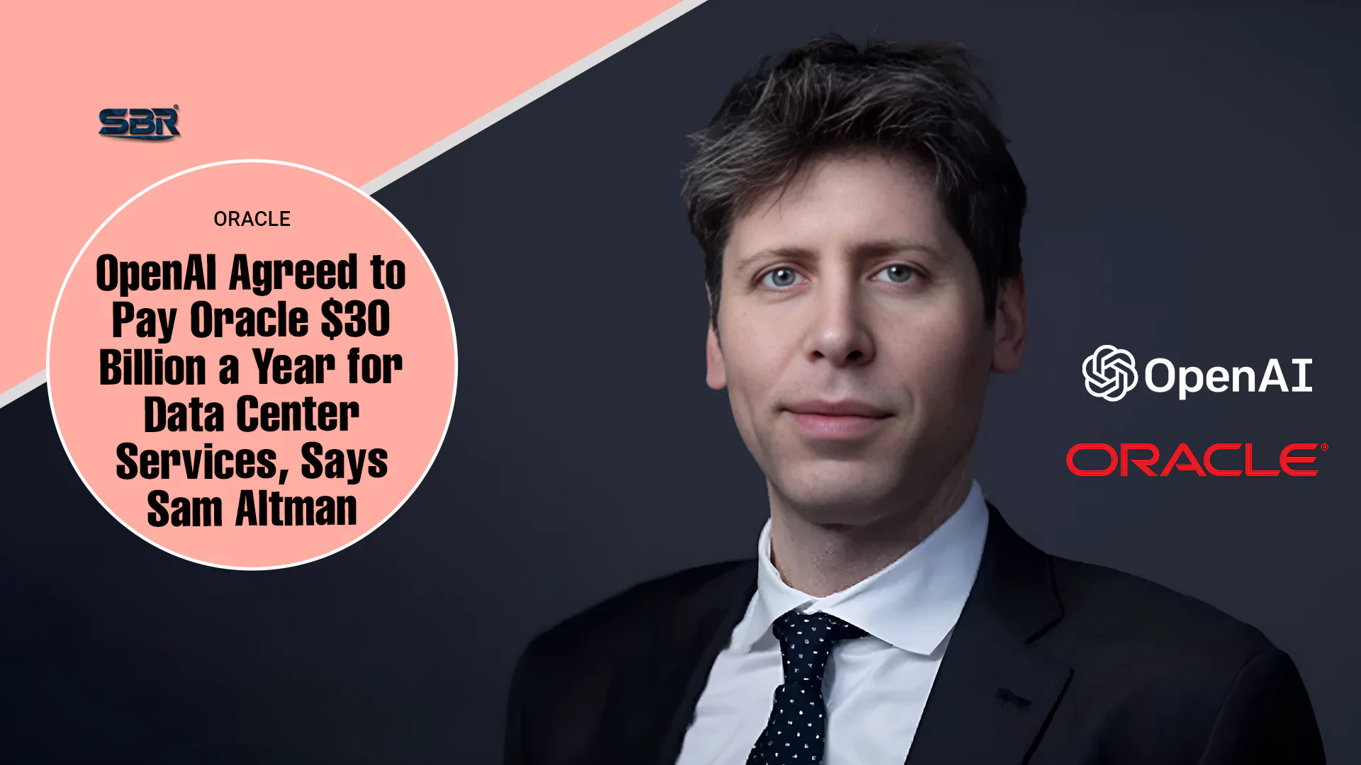 OpenAI Agreed to Pay Oracle $30 Billion a Year for Data Center Services, Says Sam Altman